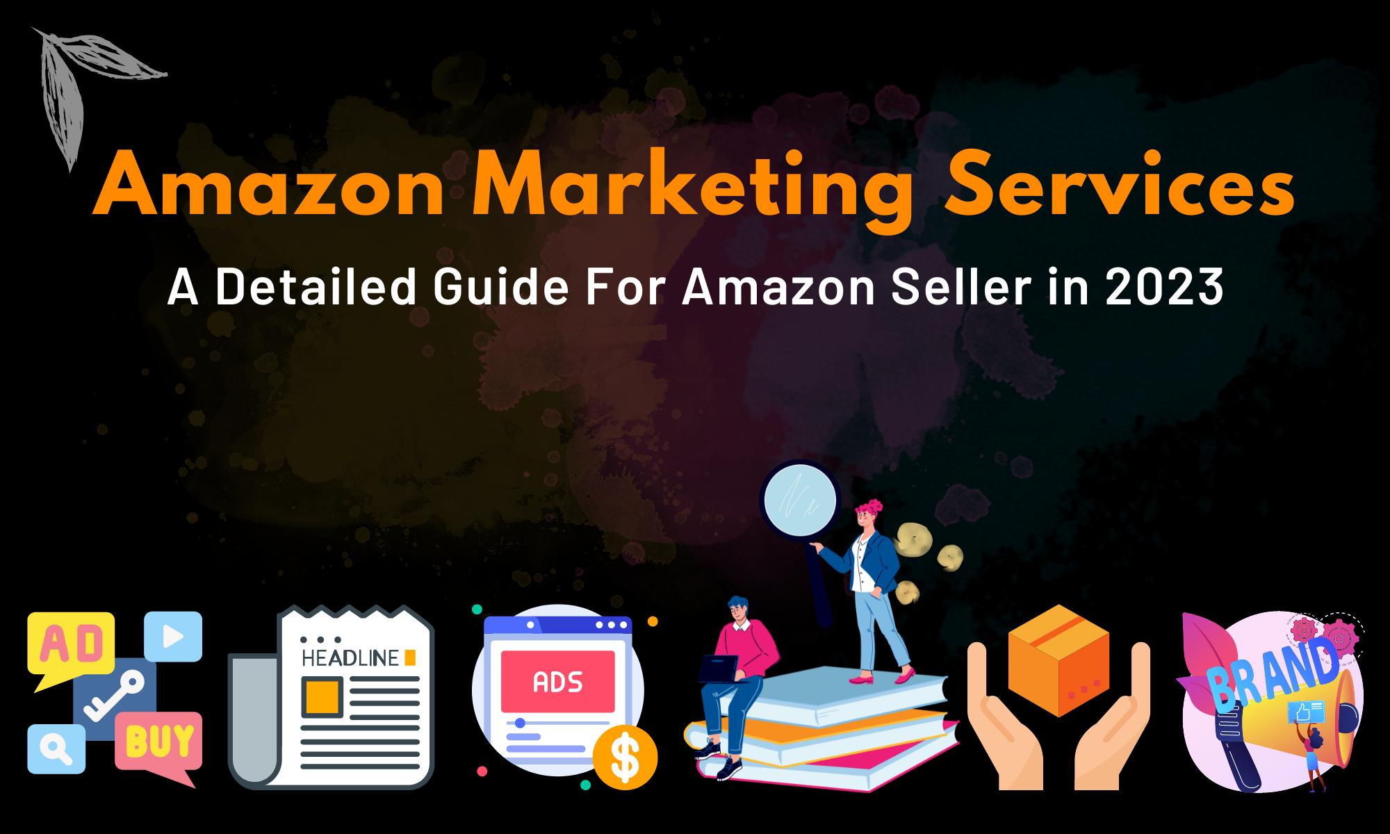 Amazon Marketing Services: A Detailed Guide For Amazon Seller in 2023