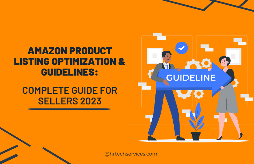 Amazon Product Listing Optimization & Guidelines: Complete Guide For Sellers
