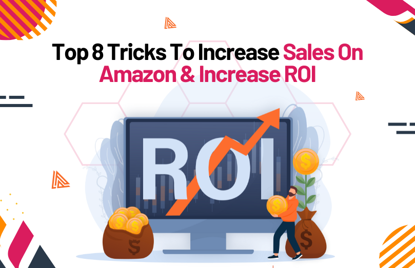 Top 8 Tricks To Increase Sales On Amazon & Increase ROI